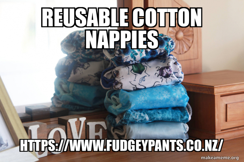 Reusable Cotton Nappies https://www.fudgeypants.co.nz/ Meme Generator