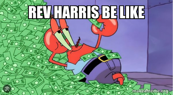 Rev Harris be like - Mr Krabs Money Meme Generator