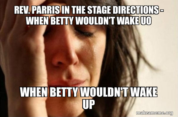 Rev. Parris in the stage directions - when Betty wouldn't wake uo when ...