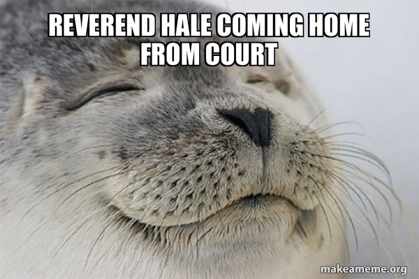 Reverend Hale coming home from court - Satisfied Seal Meme Generator