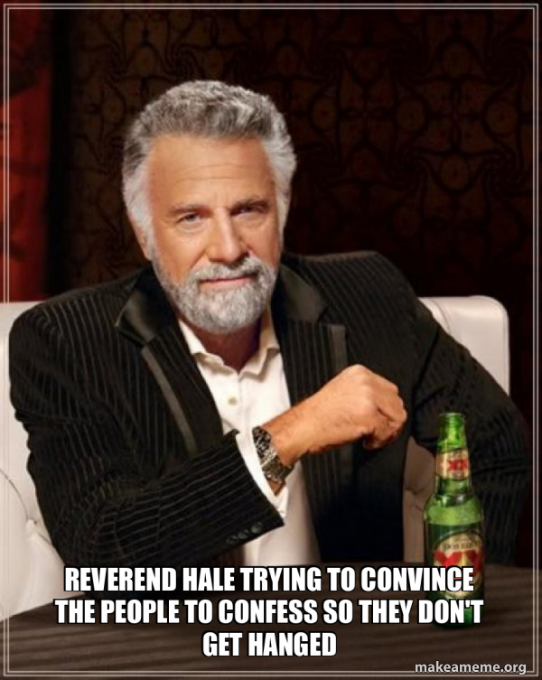 Reverend Hale trying to convince the people to confess so they don't ...