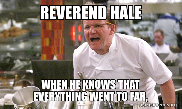 Reverend Hale When he knows that everything went to far, - Gordon ...