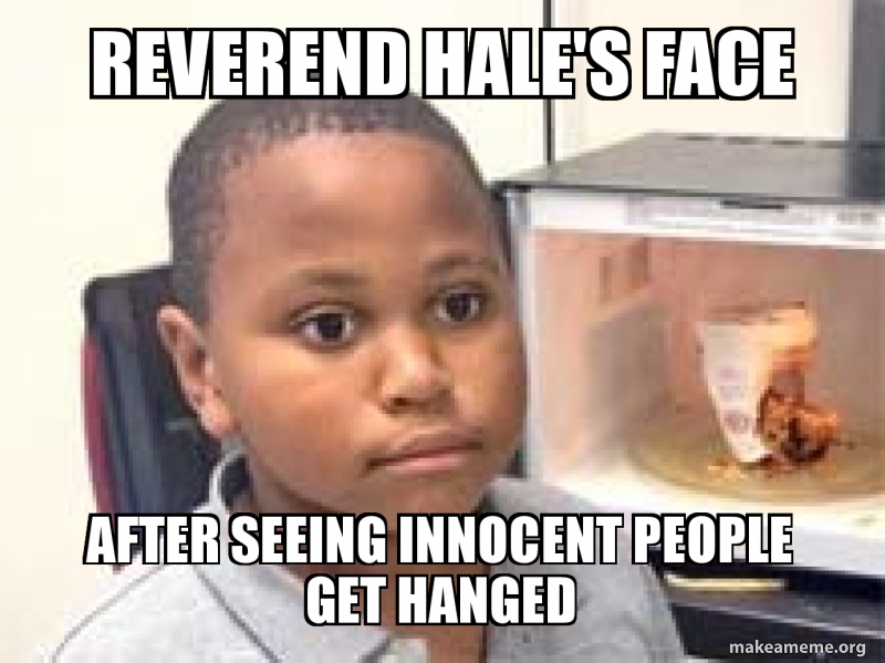 reverend hale's face After seeing innocent people get hanged Meme Generator