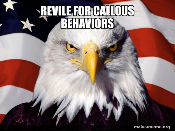 Revile for callous behaviors - American Pride Eagle Meme Generator