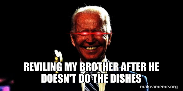 Reviling my brother after he doesn't do the dishes - Dark Brandon Meme ...