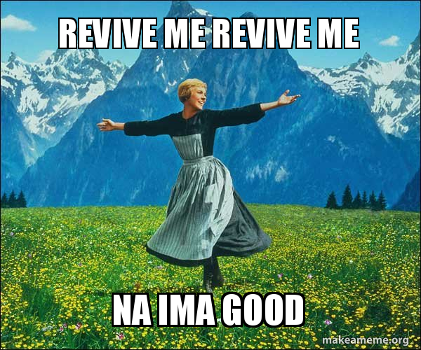 revive me REVIVE ME na ima good - Sound of Music Meme Generator