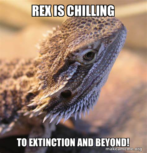 Rex is chilling To extinction and beyond! Meme Generator