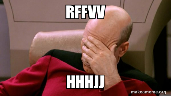 Rffvv hhhjj - Picard Facepalm Meme Generator