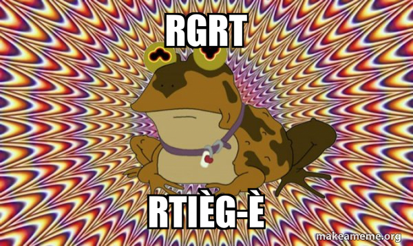 rgrt rtièg-è - Hypnotoad Meme Generator