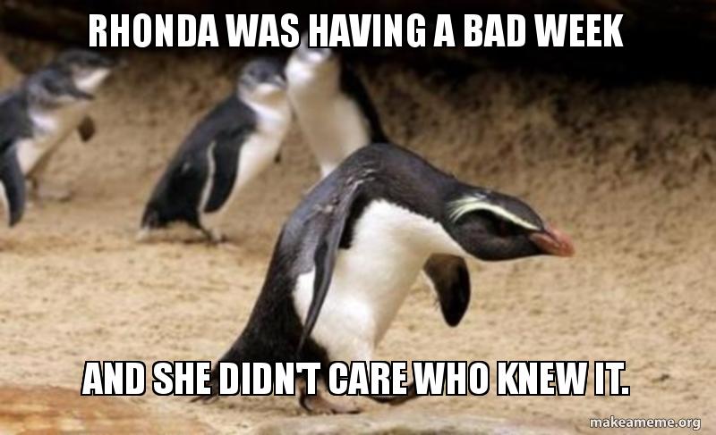 Rhonda was having a bad week and she didn't care who knew it. Meme ...