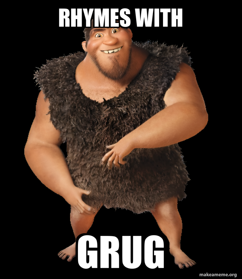 rhymes with Grug Meme Generator
