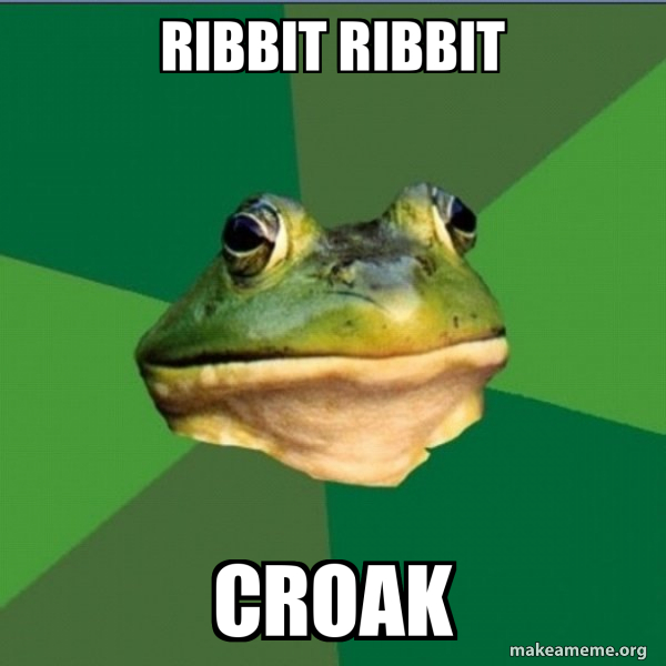 ribbit ribbit croak - Foul Bachelor Frog Meme Generator