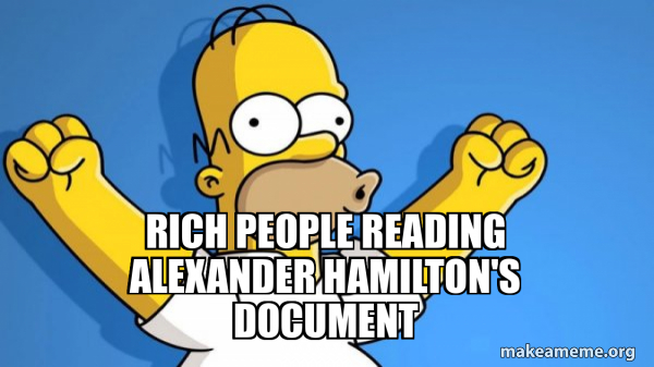 Rich people reading Alexander Hamilton's document - Happy Homer Meme ...