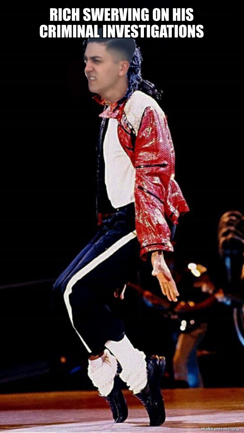 Rich swerving on his criminal investigations Meme Generator