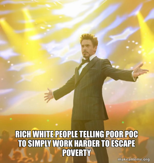Rich white people telling poor POC to simply work harder to escape ...