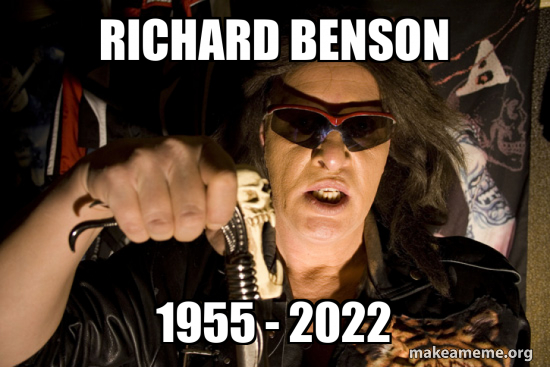 RICHARD BENSON 1955 - 2022 Meme Generator