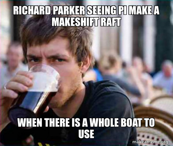 Richard parker seeing pi make a makeshift raft when there is a whole ...