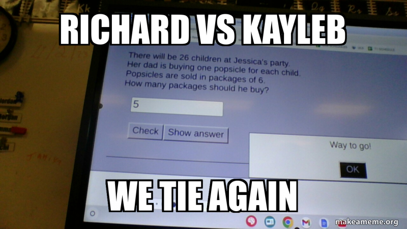 RIchard vs kayleb We tie again Meme Generator
