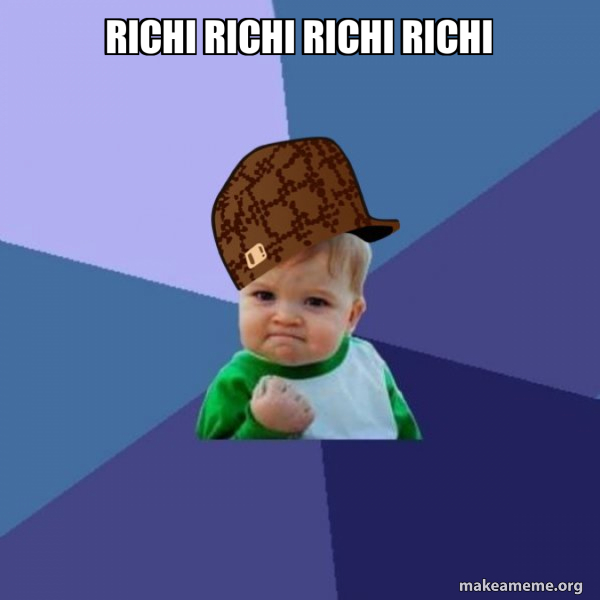 richi richi richi richi - Scumbag Success Kid | Make a Meme