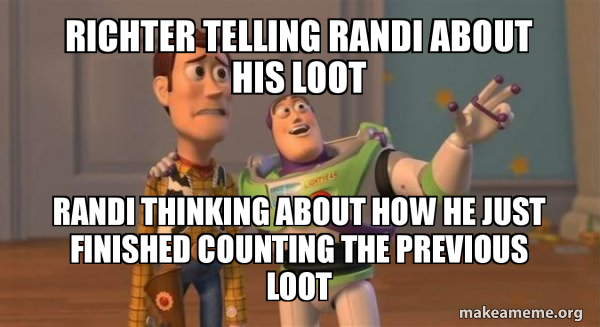 Richter telling Randi about his loot Randi thinking about how he just ...