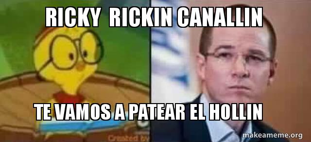 RICKY RICKIN CANALLIN TE VAMOS A PATEAR EL HOLLIN Meme Generator