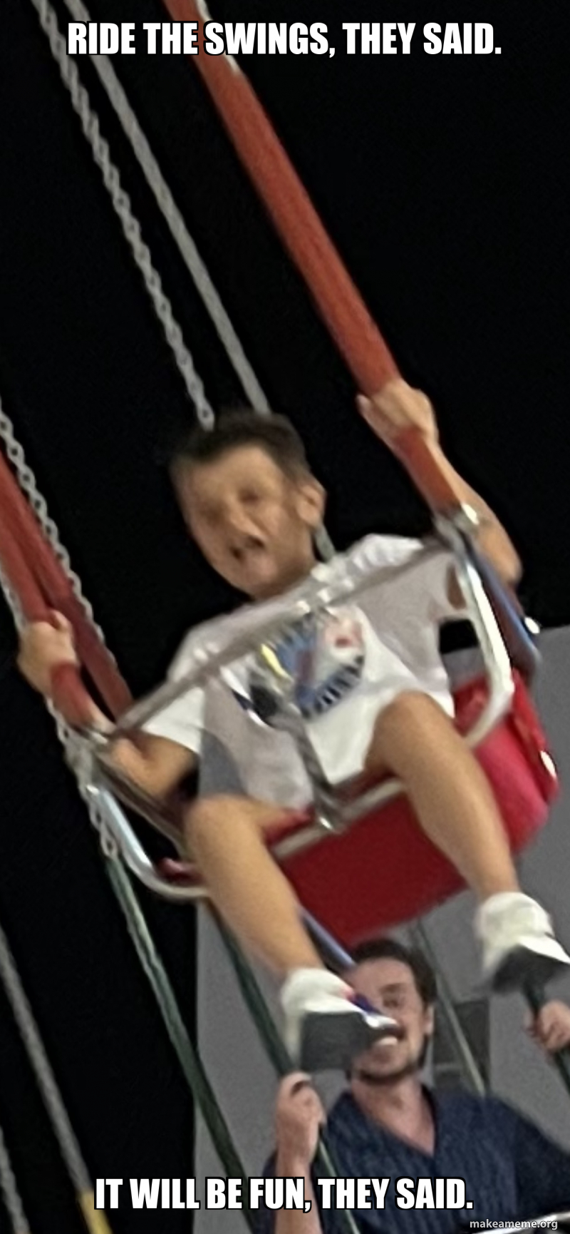 Ride the swings, they said. It will be fun, they said. Meme Generator