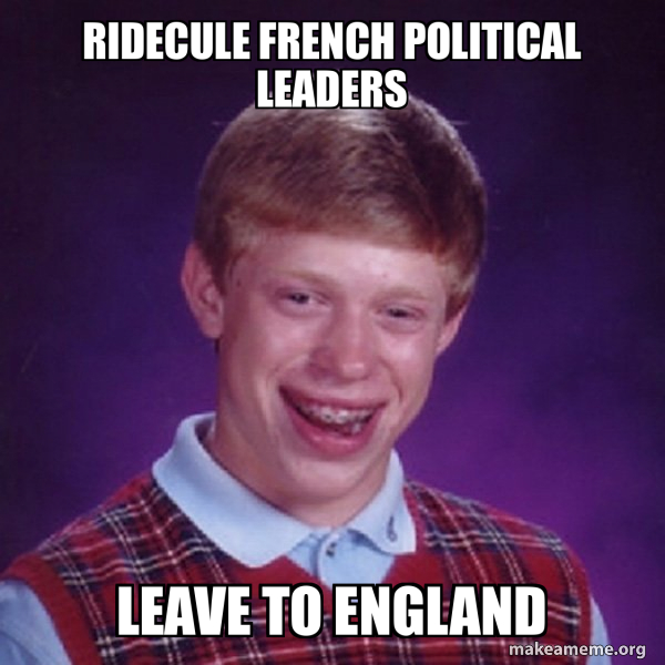 Ridecule French Political Leaders Leave to England - Bad Luck Brian ...