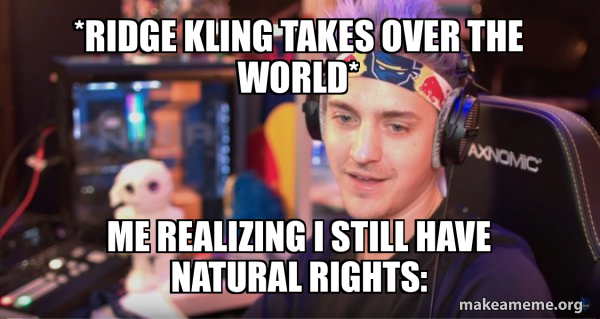 *Ridge Kling takes over the world* me realizing I still have natural ...