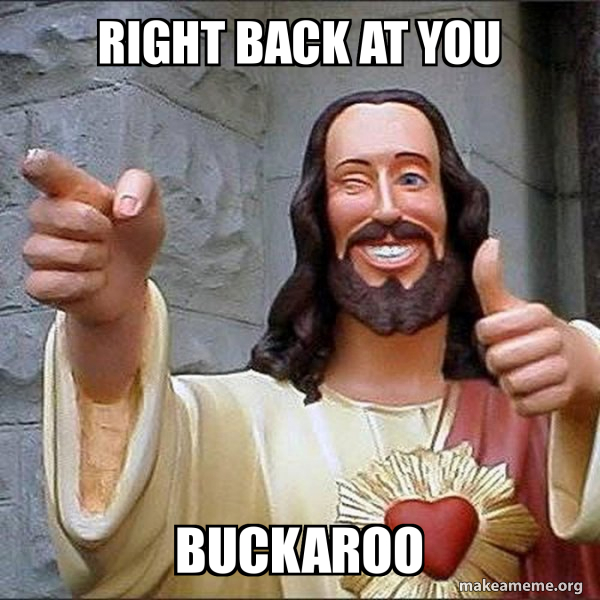RIGHT BACK AT YOU BUCKAROO - Cool Jesus Meme Generator