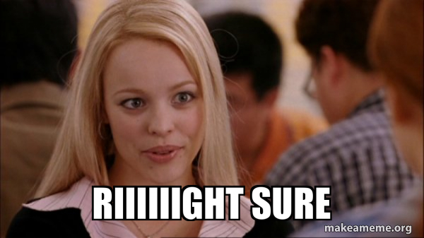 riiiiiight sure - Mean Girls Meme Meme Generator