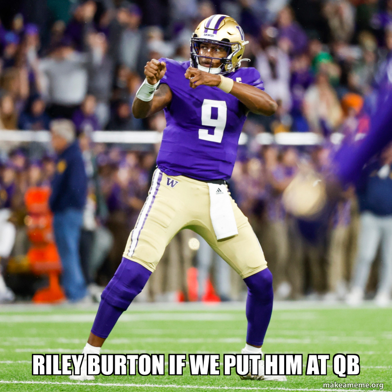 riley burton if we put him at qb Meme Generator