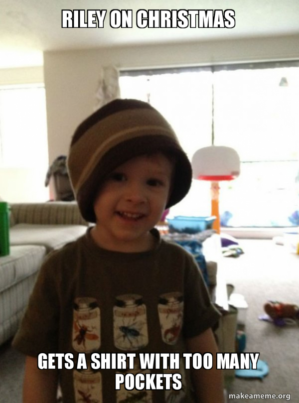 Riley on Christmas Gets a shirt with too many pockets - Scumbag Toddler Meme Generator