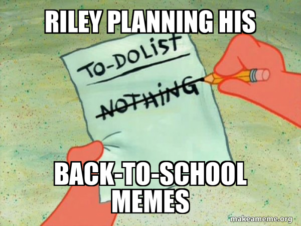Riley planning his Back-to-school memes - TO-DO List Meme Generator