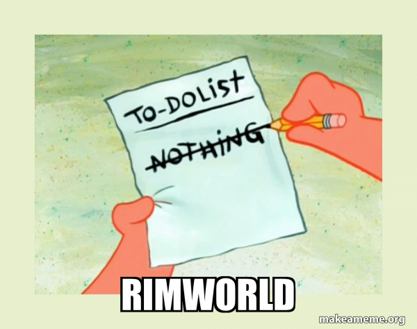 Rimworld - To Do List - Nothing Meme Generator