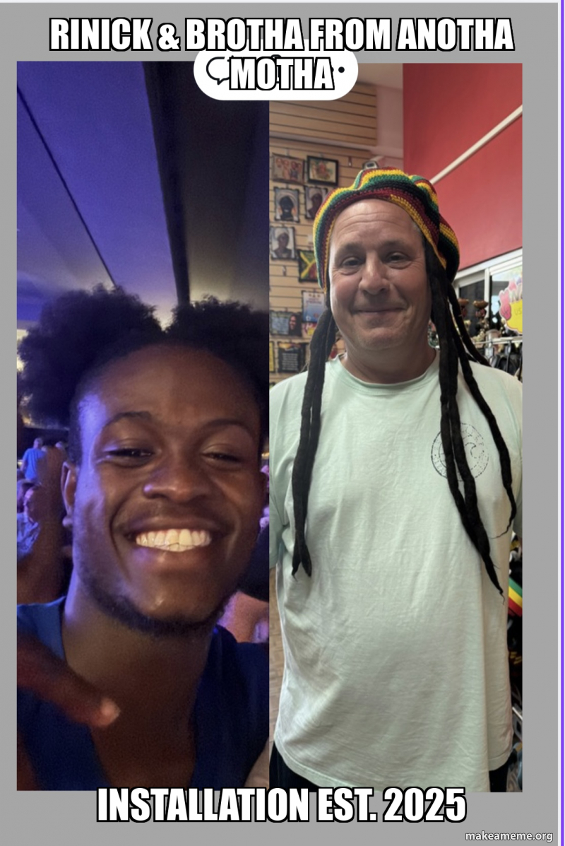 Rinick & brotha from anotha motha Installation est. 2025 Meme Generator