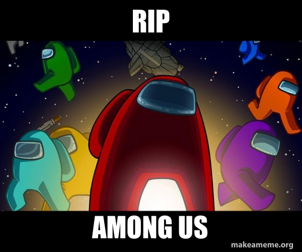 rip Among us - Among Us Meme Generator