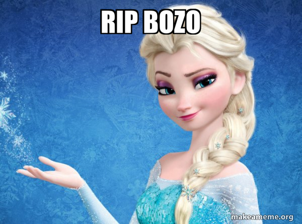 RIP BOZO - Elsa from Frozen Meme Generator