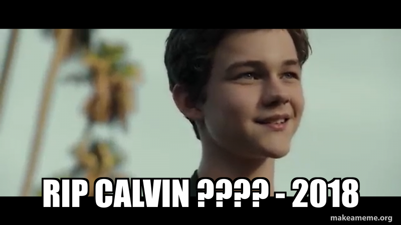 RIP CALVIN ???? - 2018 Meme Generator
