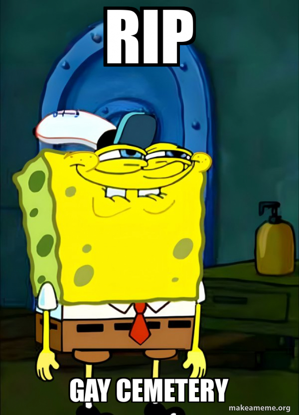 Rip Gay Cemetery - SpongeBob Grin Meme Generator