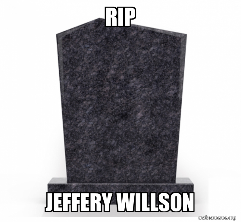 rip jeffery willson Meme Generator