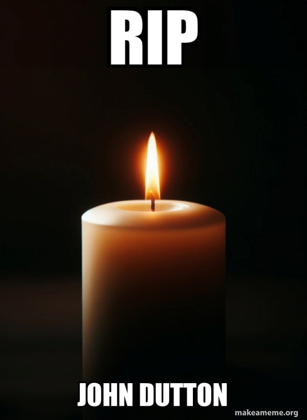RIP john dutton - Simple Meme Generator