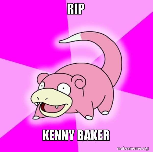 RIP kenny baker - Slowpoke the Pokemon Meme Generator