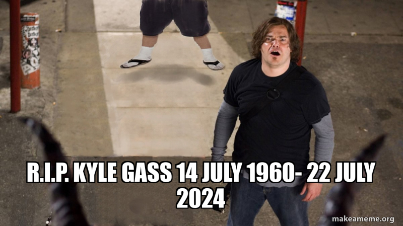 R.I.p. kyle gass 14 july 1960- 22 july 2024 Meme Generator