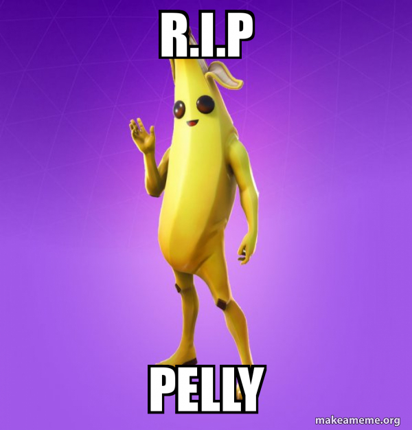 R.I.P Pelly - Peely | Make a Meme
