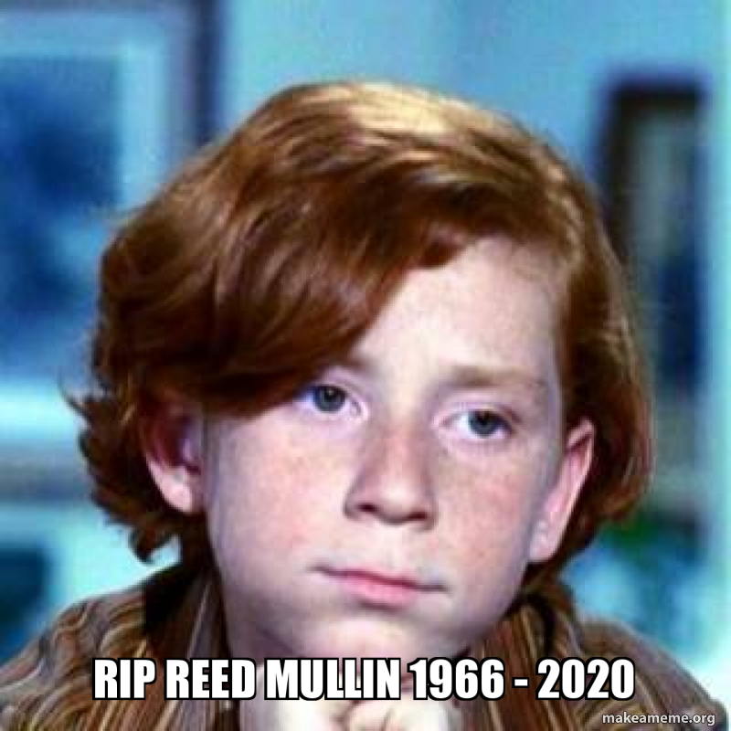 RIP REED MULLIN 1966 - 2020 Meme Generator