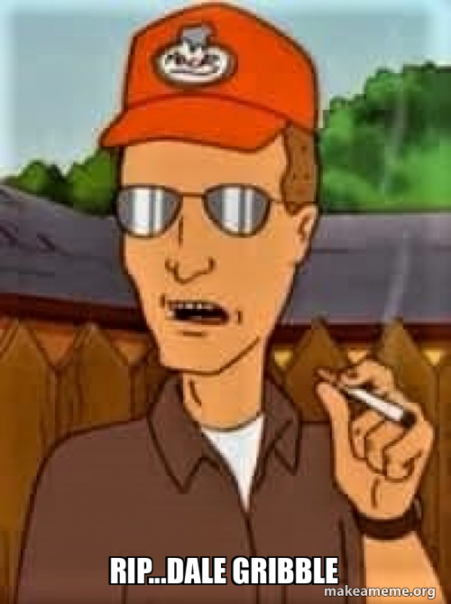 RIP...Dale Gribble Meme Generator