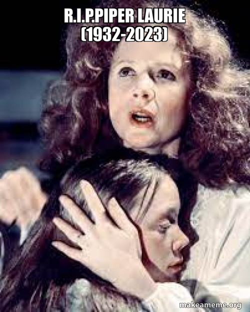 R.I.P.PIPER LAURIE (1932-2023) Meme Generator