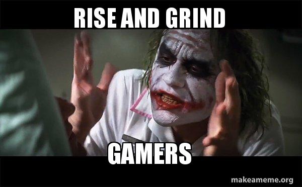 rise and grind gamers - Everyone Loses Their Minds (Joker Mind Loss ...