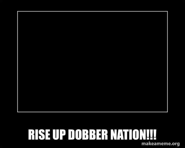 rise up dobber nation!!! - Motivational Meme Meme Generator