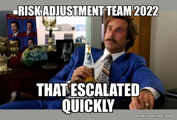 RISK ADJUSTMENT TEAM 2022 THAT ESCALATED QUICKLY - Ron Burgundy - boy ...